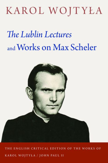 The Lublin Lectures and Works on Max Scheler by Karol Wojtyla ...