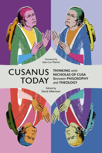 Cusanus Today: Thinking with Nicholas of Cusa Between Philosophy and ...