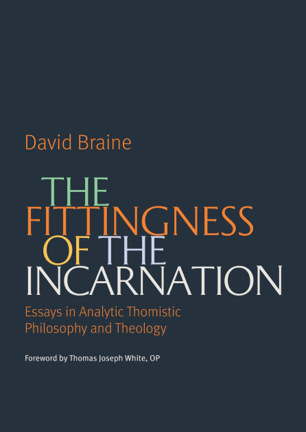 The Fittingness of the Incarnation: Essays in Analytic Thomistic ...