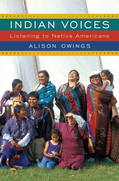 Indian Voices: Listening to Native Americans by Alison Owings ...