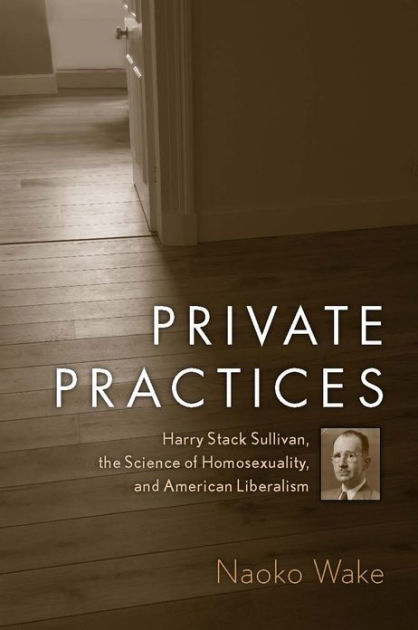 Private Practices: Harry Stack Sullivan, the Science of Homosexuality ...