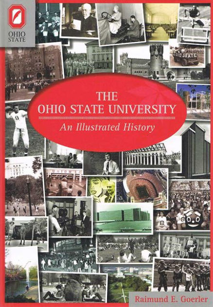 The Ohio State University: An Illustrated History by RAIMUND E. GOERLER ...