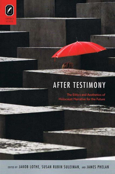 After Testimony: The Ethics and Aesthetics of Holocaust Narrative for ...