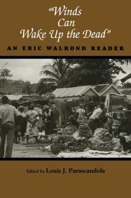 "Winds Can Wake Up the Dead": An Eric Walrond Reader / Edition 1 by ...