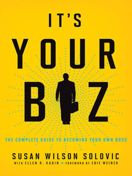 It's Your Biz: The Complete Guide to Becoming Your Own Boss by Susan ...