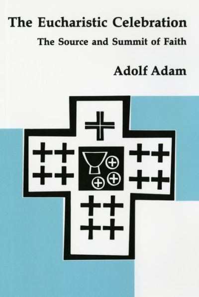 The Eucharistic Celebration by Adolf Adam, Paperback | Barnes & Noble®