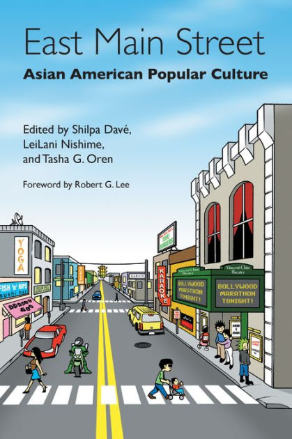 East Main Street: Asian American Popular Culture by Shilpa Dave ...