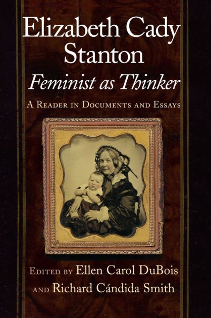 Elizabeth Cady Stanton, Feminist as Thinker: A Reader in Documents and ...