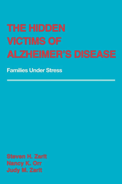 The Hidden Victims of Alzheimer's Disease: Families Under Stress by ...