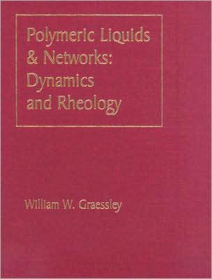 Polymeric Liquids & Networks: Dynamics and Rheology by William W ...