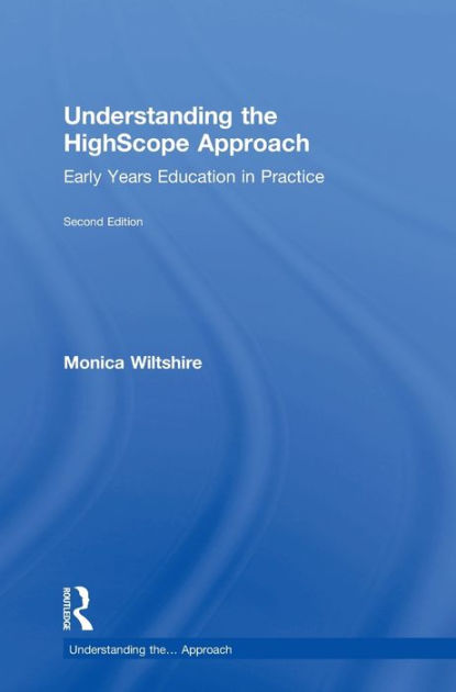 Understanding the HighScope Approach: Early Years Education in Practice ...