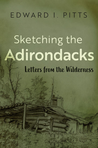 Sketching the Adirondacks: Letters from the Wilderness by Edward I ...