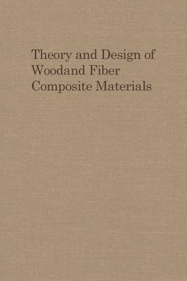 Theory and Design of Wood and Fiber Composite Materials by Benjamin ...