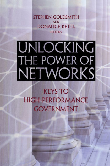 Unlocking the Power of Networks: Keys to High-Performance Government by ...