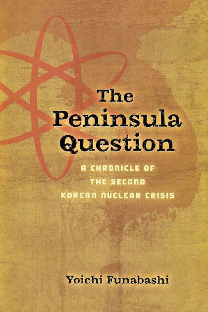 The Peninsula Question: A Chronicle of the Second Korean Nuclear Crisis ...