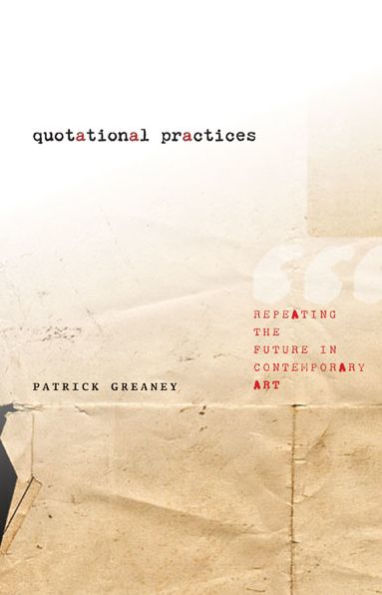 Quotational Practices: Repeating the Future in Contemporary Art by ...