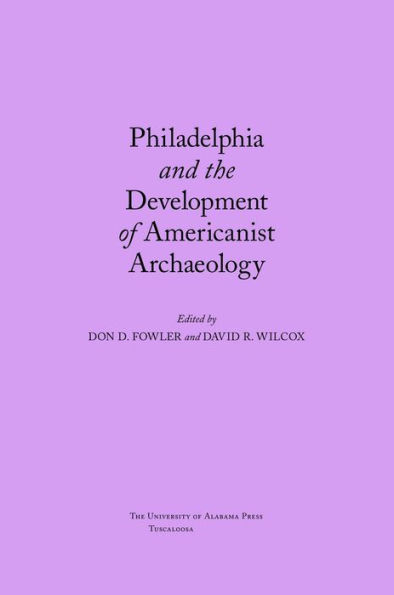 Philadelphia and the Development of Americanist Archaeology by Don D ...
