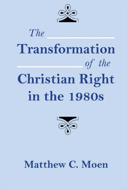 The Transformation of the Christian Right in the 1980s by Matthew C ...