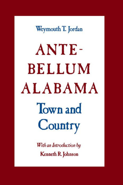 Ante-Bellum Alabama: Town and Country by Weymouth T. Jordan | eBook ...