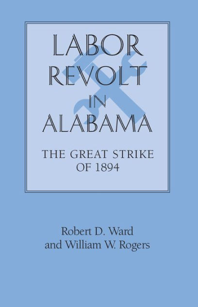 Labor Revolt In Alabama: The Great Strike of 1894 by Robert David Ward ...