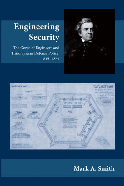 Engineering Security: The Corps of Engineers and Third System Defense ...