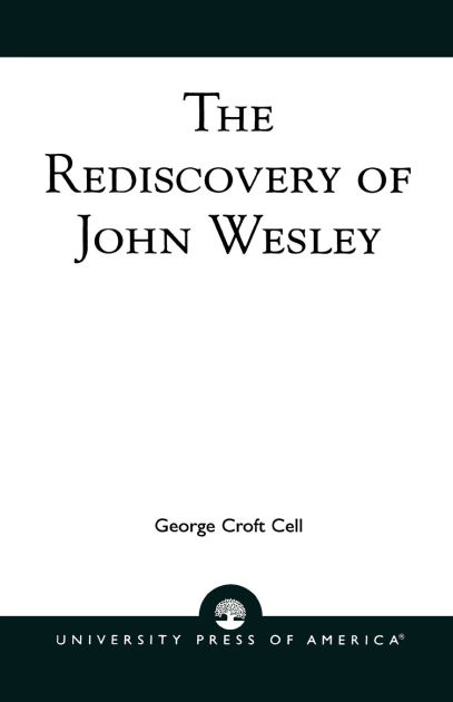 The Rediscovery of John Wesley by George Croft Cell, Paperback | Barnes ...