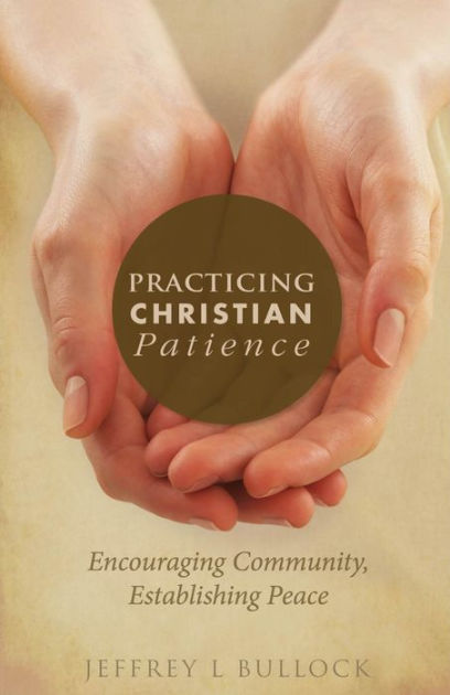 Practicing Christian Patience: Encouraging Community, Establishing ...