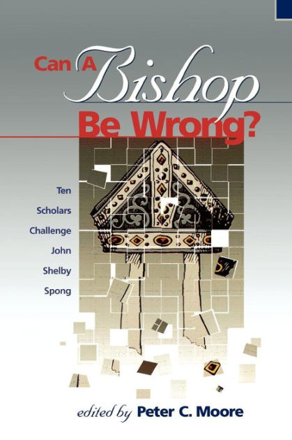 Can a Bishop Be Wrong?: Ten Scholars Challenge John Shelby Spong by ...
