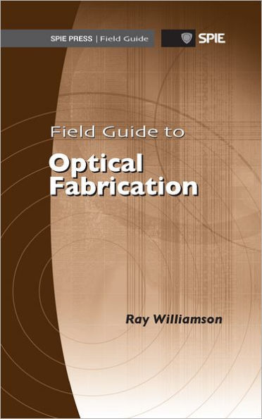 Field Guide to Optical Fabrication by Ray Williamson | eBook | Barnes ...