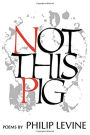 Not This Pig by Philip Levine, Paperback | Barnes & Noble®