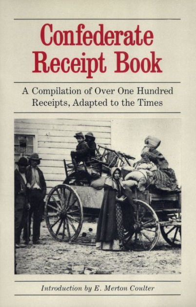 Confederate Receipt Book: A Compilation of Over One Hundred Receipts ...