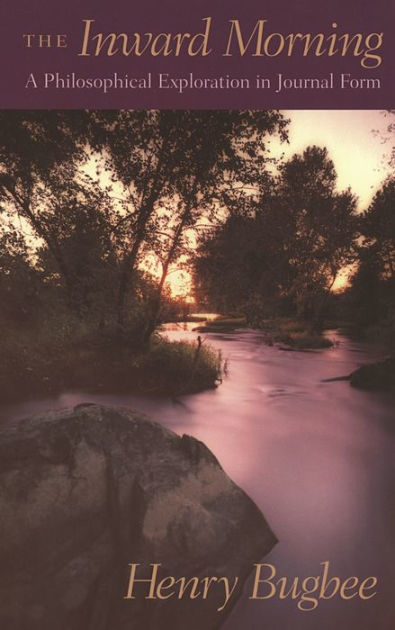 The Inward Morning: A Philosophical Exploration in Journal Form ...