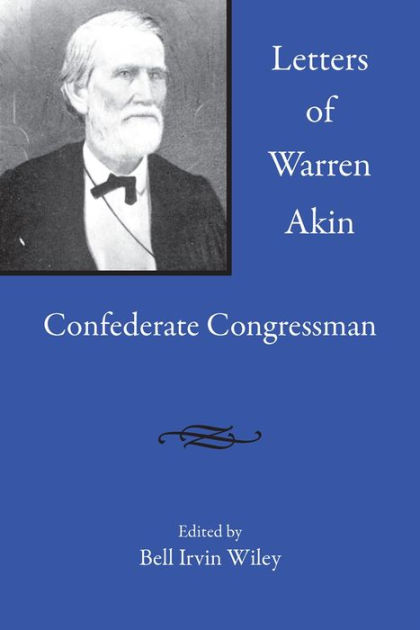 Letters of Warren Akin: Confederate Congressman by Warren Akin ...
