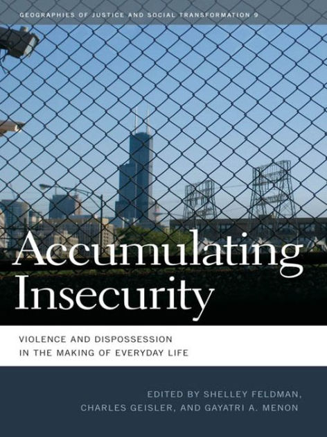 Accumulating Insecurity: Violence and Dispossession in the Making of ...