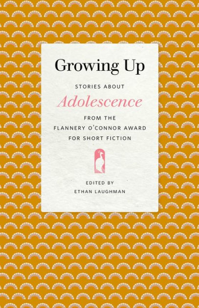 Growing Up: Stories about Adolescence from the Flannery O'Connor Award ...