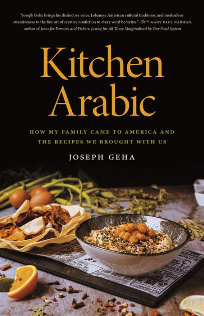 Kitchen Arabic: How My Family Came to America and the Recipes We ...