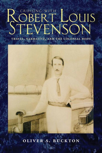 Cruising with Robert Louis Stevenson: Travel, Narrative, and the ...