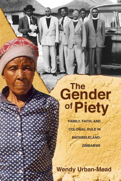 The Gender of Piety: Family, Faith, and Colonial Rule in Matabeleland ...