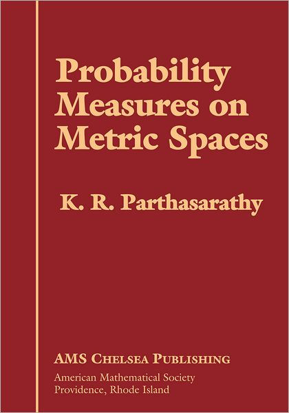Probability Measures on Metric Spaces by K. R. Parthasarathy, Hardcover ...