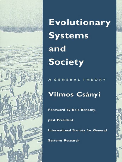 Evolutionary Systems and Society: A General Theory by Vilmos Csányi ...