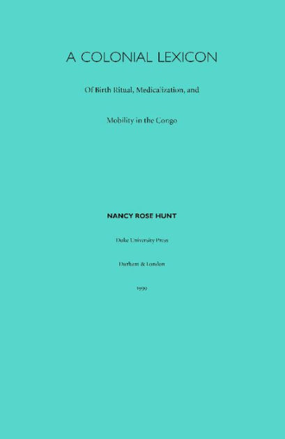A Colonial Lexicon: Of Birth Ritual, Medicalization, and Mobility in ...