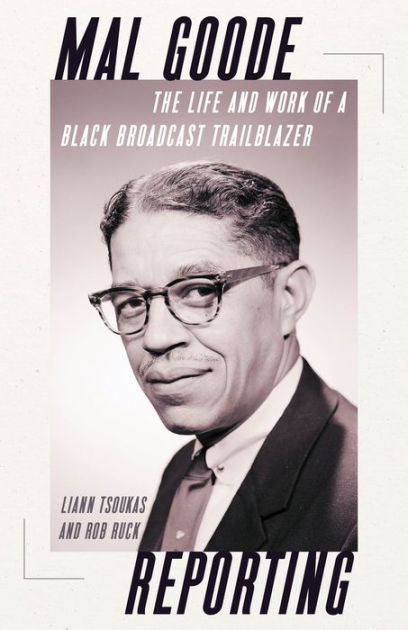 Mal Goode Reporting: The Life and Work of a Black Broadcast Trailblazer ...