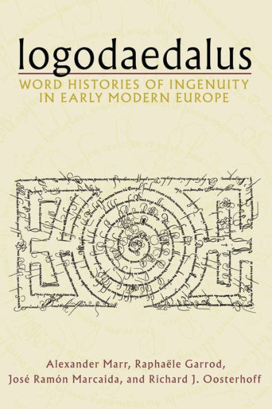 Logodaedalus: Word Histories of Ingenuity in Early Modern Europe by ...