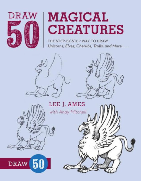 Draw 50 Magical Creatures: The Step-by-Step Way to Draw Unicorns, Elves ...