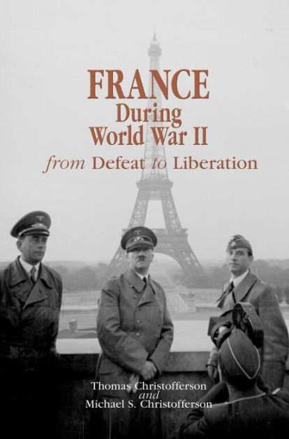 France during World War II: From Defeat to Liberation by Thomas R ...