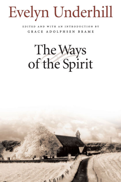 The Ways of the Spirit by Evelyn Underhill, Grace Aldophsen Brame ...