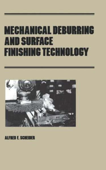 Mechanical Deburring and Surface Finishing Technology / Edition 1 by Scheider | 9780824781576 ...