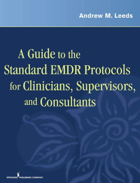 A Guide to the Standard EMDR Protocols for Clinicians, Supervisors, and ...