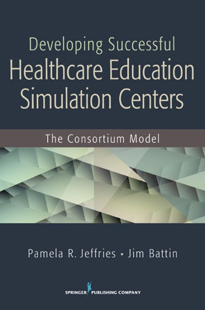 Developing Successful Health Care Education Simulation Centers: The ...