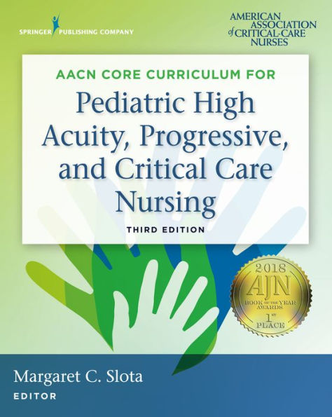 AACN Core Curriculum for Pediatric High Acuity, Progressive, and Critical Care Nursing by ...